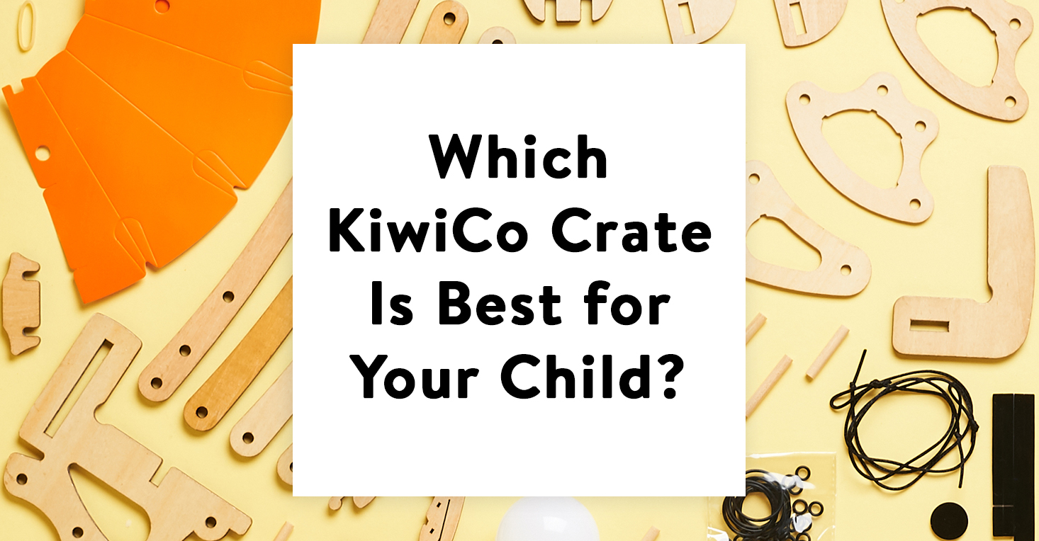 How to Pick the Perfect KiwiCo Crate for Your Child | MSA